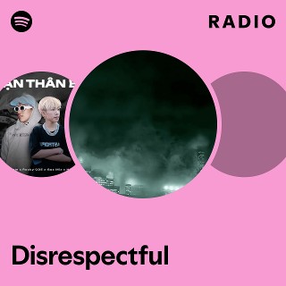 Disrespectful Radio - playlist by Spotify | Spotify