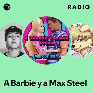 A Barbie y a Max Steel Radio | Spotify Playlist