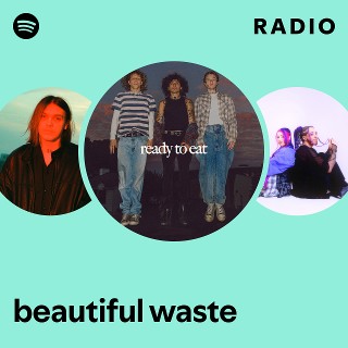 beautiful waste Radio | Spotify Playlist