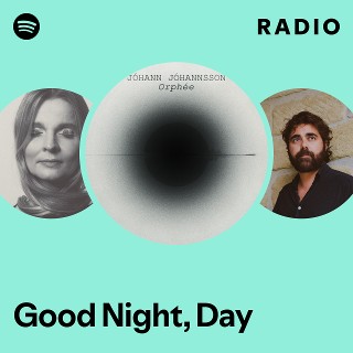 Good Night, Day Radio | Spotify Playlist