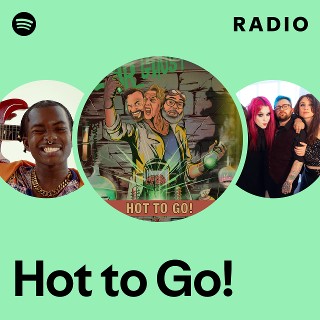 Hot to Go! Radio | Spotify Playlist
