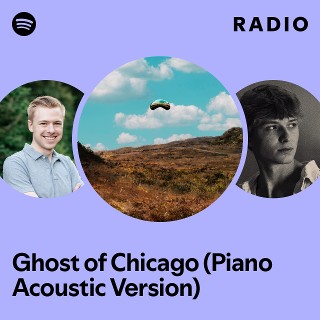 Ghost of Chicago (Piano Acoustic Version) Radio | Spotify Playlist