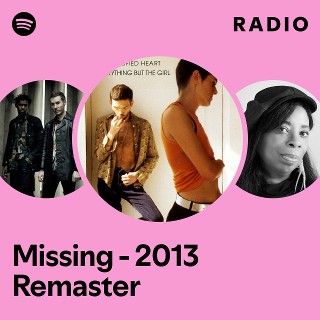 Missing - 2013 Remaster Radio | Spotify Playlist