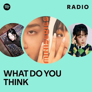 WHAT DO YOU THINK Radio | Spotify Playlist