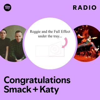 Congratulations Smack + Katy Radio | Spotify Playlist