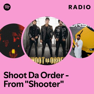 Shoot Da Order - From "Shooter" Radio | Spotify Playlist