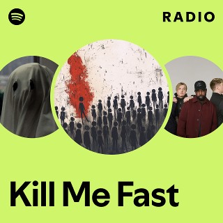 Kill Me Fast Radio | Spotify Playlist