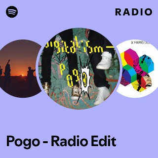 Pogo - Radio Edit Radio - playlist by Spotify | Spotify