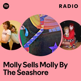 Molly Sells Molly By The Seashore Radio - playlist by Spotify | Spotify