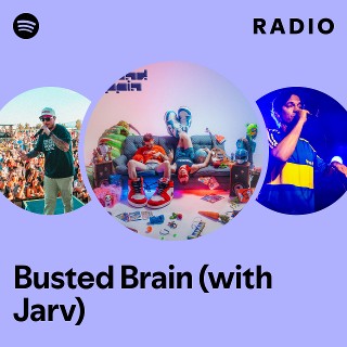 Busted Brain (with Jarv) Radio | Spotify Playlist