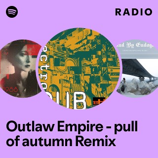Outlaw Empire - pull of autumn Remix Radio - playlist by Spotify | Spotify