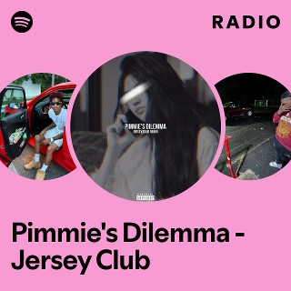 Pimmie's Dilemma - Jersey Club Radio | Spotify Playlist