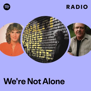 We're Not Alone Radio - playlist by Spotify | Spotify