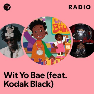 Wit Yo Bae (feat. Kodak Black) Radio | Spotify Playlist