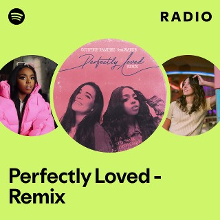 Perfectly Loved - Remix Radio | Spotify Playlist