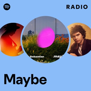 Maybe Radio | Spotify Playlist
