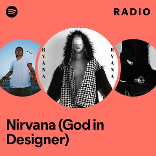 Nirvana (God in Designer) Radio | Spotify Playlist