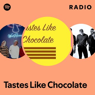 Tastes Like Chocolate Radio Playlist By Spotify Spotify