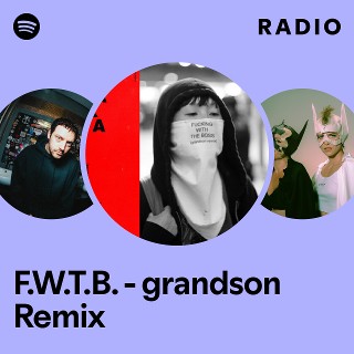 F.W.T.B. - grandson Remix Radio - playlist by Spotify | Spotify