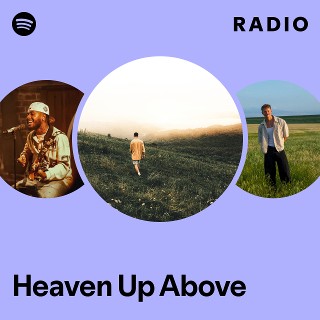 Heaven Up Above Radio - playlist by Spotify | Spotify
