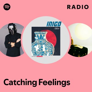 Catching Feelings Radio - playlist by Spotify | Spotify