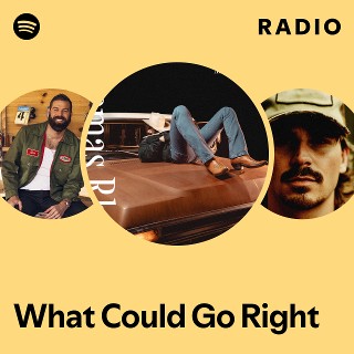 What Could Go Right Radio | Spotify Playlist