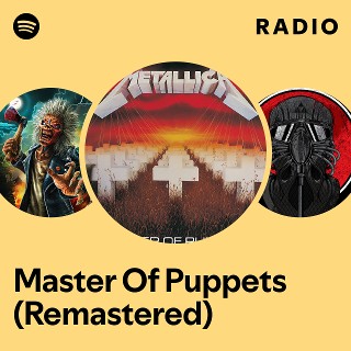 Master Of Puppets (Remastered) Radio - playlist by Spotify | Spotify