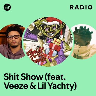 Shit Show (feat. Veeze & Lil Yachty) Radio - playlist by Spotify | Spotify