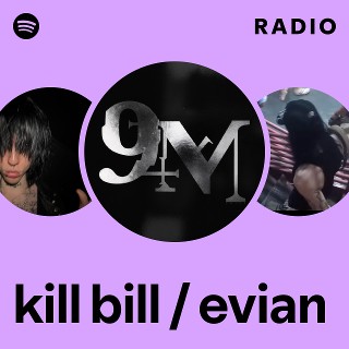 kill bill / evian Radio | Spotify Playlist