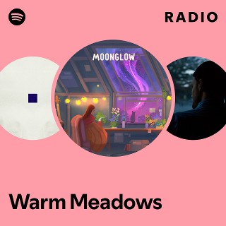 Warm Meadows Radio | Spotify Playlist
