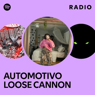 AUTOMOTIVO LOOSE CANNON Radio - playlist by Spotify | Spotify