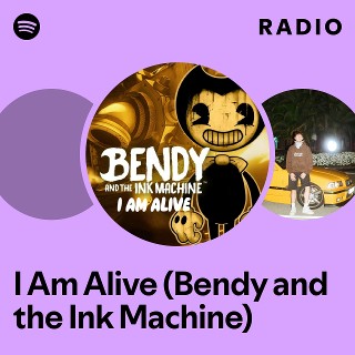 I Am Alive (Bendy and the Ink Machine) Radio | Spotify Playlist