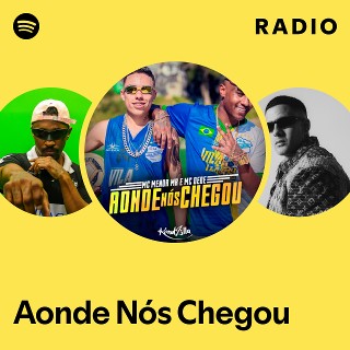 Aonde Nós Chegou Radio - playlist by Spotify | Spotify