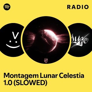 Montagem Lunar Celestia 1.0 (SLOWED) Radio - playlist by Spotify | Spotify