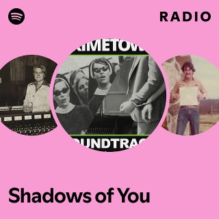 Shadows of You Radio | Spotify Playlist