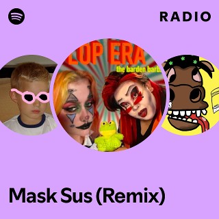 Mask Sus (Remix) Radio - playlist by Spotify | Spotify