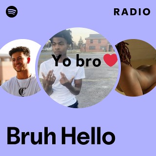Bruh Hello Radio | Spotify Playlist
