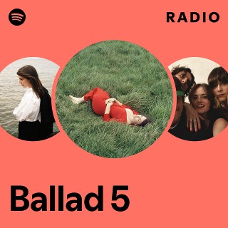 Ballad 5 Radio - playlist by Spotify | Spotify