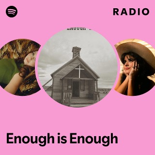 Enough is Enough Radio - playlist by Spotify | Spotify