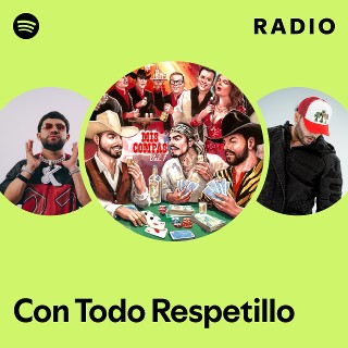 Con Todo Respetillo Radio - playlist by Spotify | Spotify