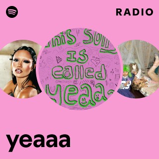 yeaaa Radio | Spotify Playlist