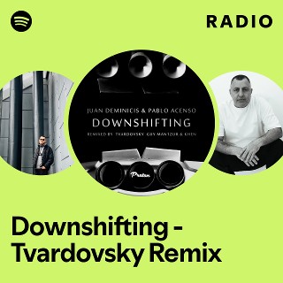 Downshifting - Tvardovsky Remix Radio - playlist by Spotify | Spotify