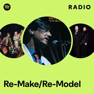 Re-Make/Re-Model Radio | Spotify Playlist