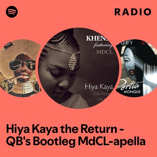 Hiya Kaya the Return - QB's Bootleg MdCL-apella Radio | Spotify Playlist