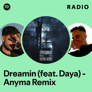 Dreamin (feat. Daya) - Anyma Remix Radio | Spotify Playlist