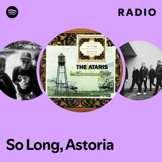 So Long, Astoria Radio - playlist by Spotify | Spotify
