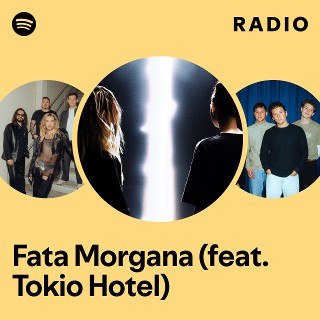 Fata Morgana (feat. Tokio Hotel) Radio | Spotify Playlist