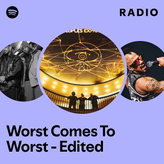 Worst Comes To Worst - Edited Radio | Spotify Playlist