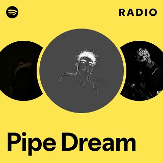 Pipe Dream Radio - playlist by Spotify | Spotify