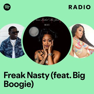 Freak Nasty (feat. Big Boogie) Radio - playlist by Spotify | Spotify